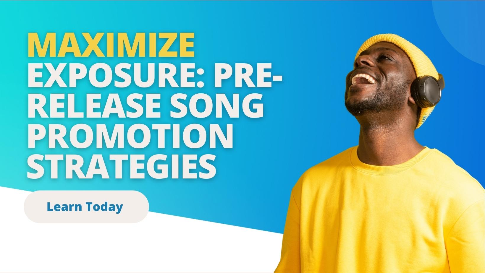 Maximize Exposure: Pre-Release Song Promotion Strategies